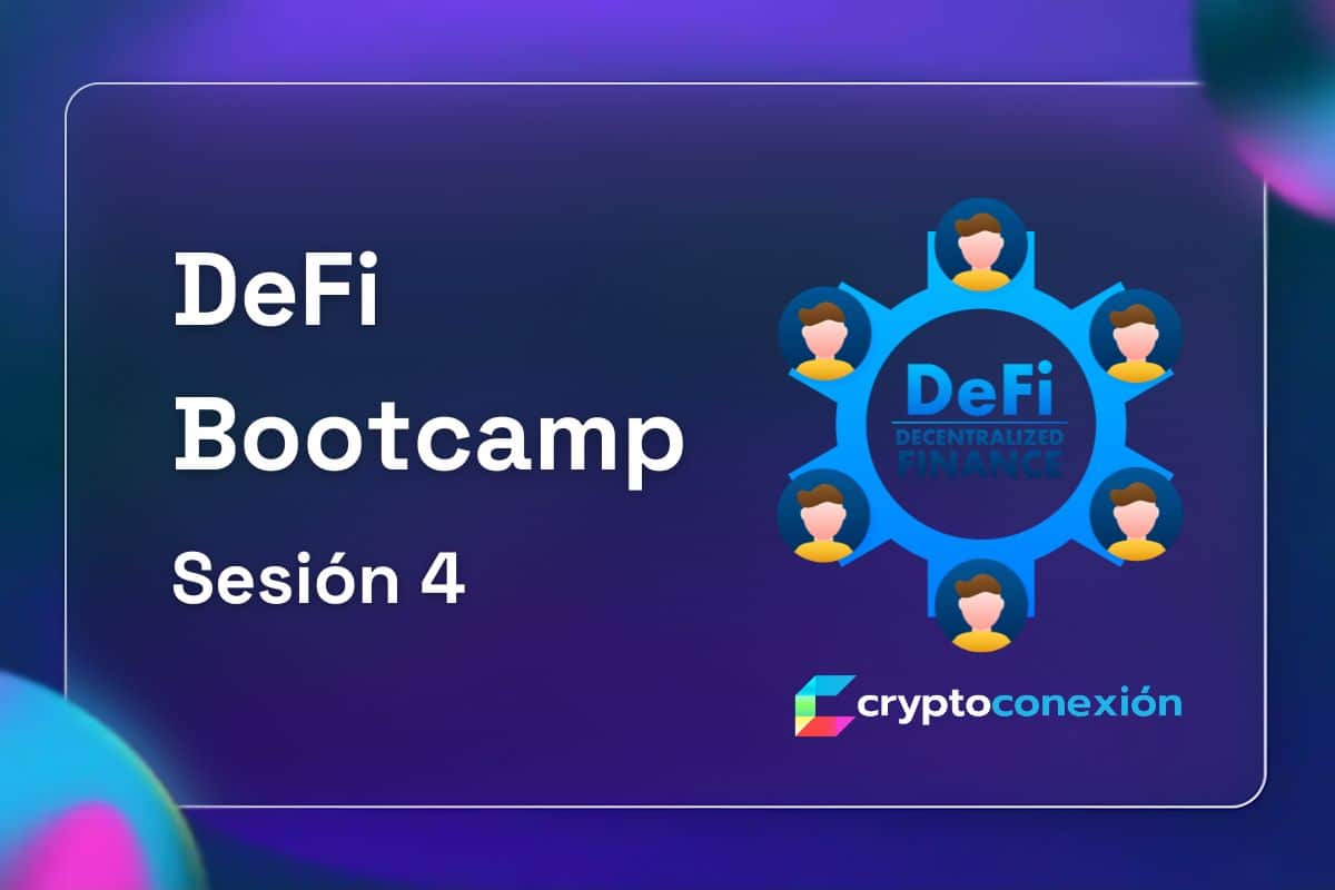 DeFi Bootcamp | Sesión 4 • CryptoConexión