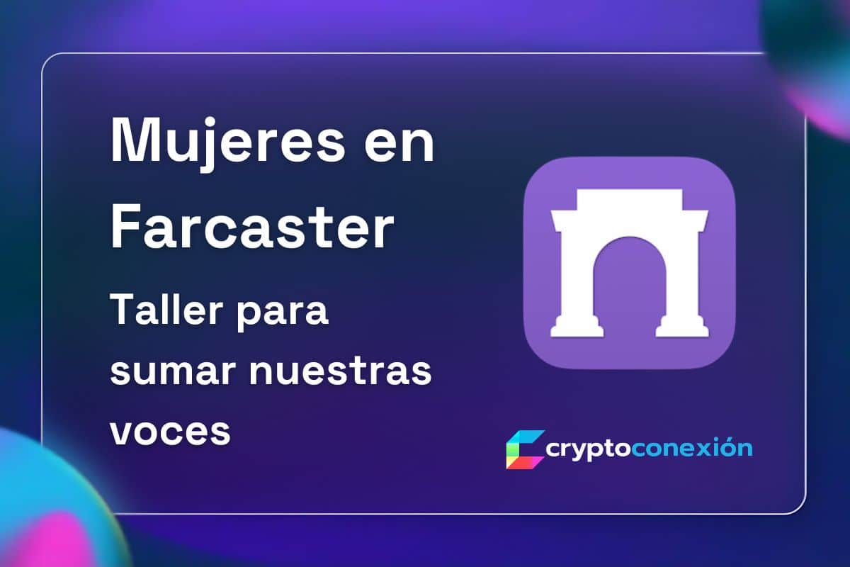 Mujeres en Farcaster | Taller para sumar nuestras voces • CryptoConexión