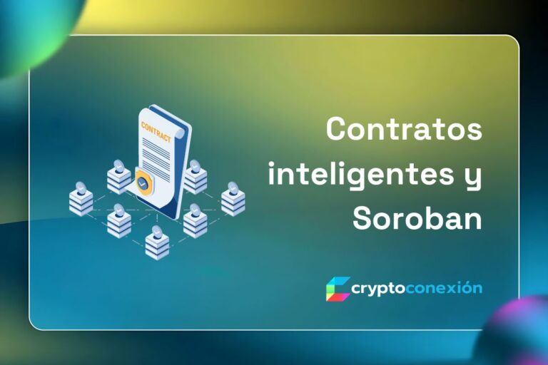 Contratos inteligentes y Soroban • CryptoConexión