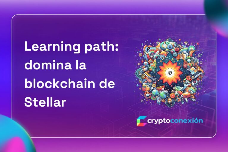Learning path: domina la blockchain de Stellar • CryptoConexión